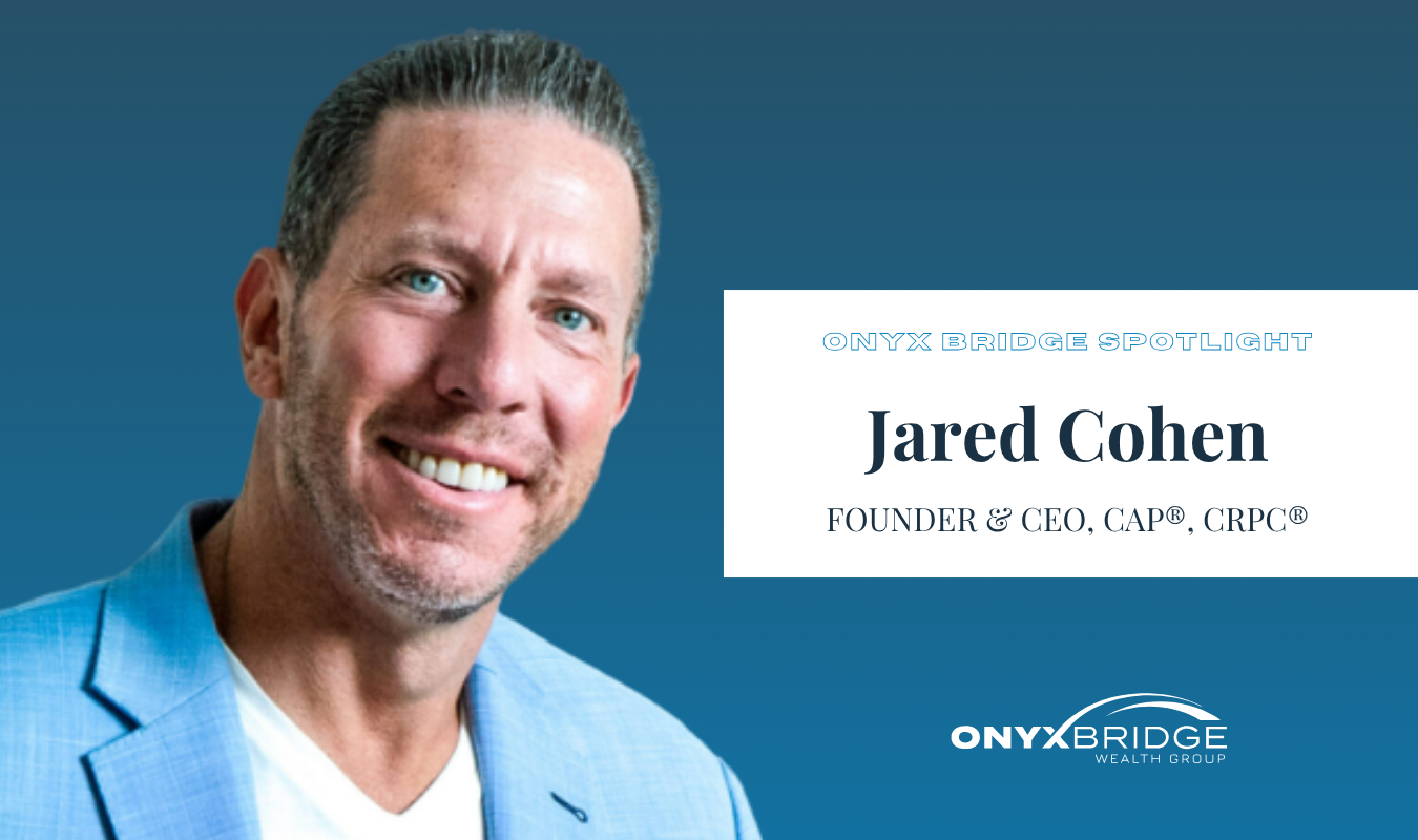Onyx Bridge Spotlight: Jared Cohen | Onyx Bridge Wealth Group